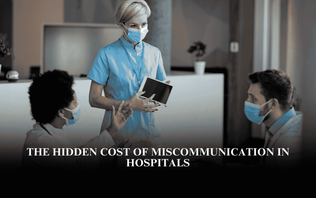 The Hidden Cost of Miscommunication in Hospitals