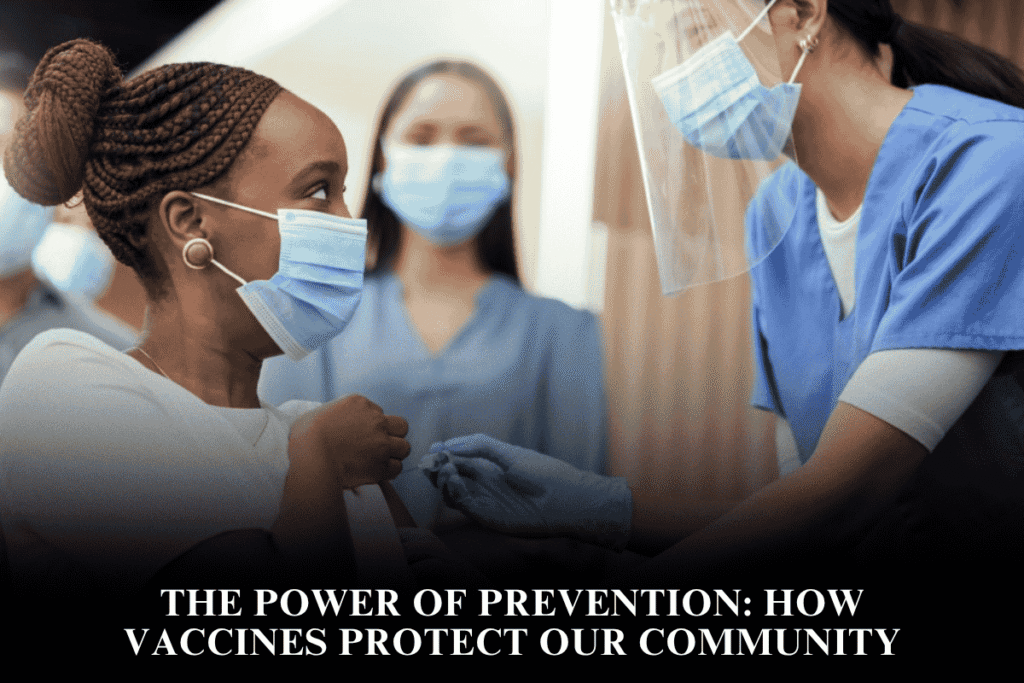 The Power of Prevention: How Vaccines Protect Our Community
